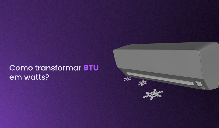 Como transformar BTU em watts? [CALCULADORA BTUs]